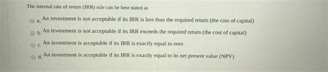 Solved A The Internal Rate Of Return IRR Rule Can Be Best Chegg Com