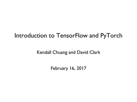 Intro To Tensorflow And Pytorch Workshop At Tubular Labs Ppt