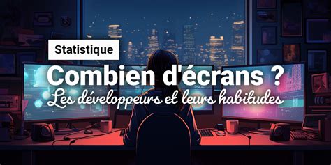 Combien Décrans Utilisent Les Développeurs Pour Travailler Blog Code Garage