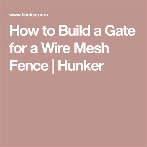 How To Build A Gate For A Wire Mesh Fence Hunker Mesh Fencing Wire Mesh Fence Wire Mesh