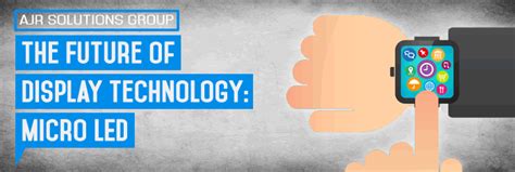 The Future Of Display Technology Microled