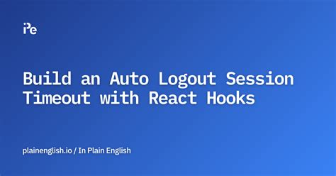 Build An Auto Logout Session Timeout With React Hooks