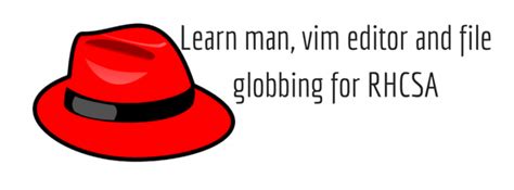 learn man vim editor and file globbing for rhcsa unixmen
