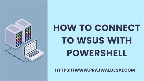 How To Connect To Wsus With Powershell Prajwal Desai