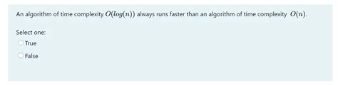 Solved An Algorithm Of Time Complexity Ologn Always Runs