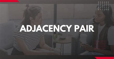 Adjacency Pair Definition And Explanation Sociology Plus