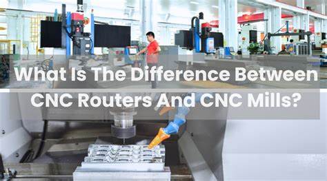 What Is The Difference Between Cnc Routers And Cnc Mills