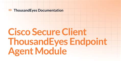 Cisco Secure Client Thousandeyes Endpoint Agent Module Thousandeyes