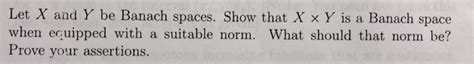 Solved Let X And Y Be Banach Spaces Show That X × Y Is A