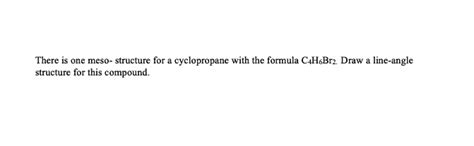 Solved There Is One Meso Structure For Cyclopropane With The Formula