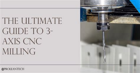 3 Axis CNC Milling Definition Advantages Limitations