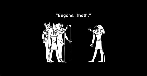 Begone Thoth Begone Thot Sticker Teepublic