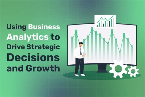 Using Business Analytics To Drive Strategic Decisions And Growth