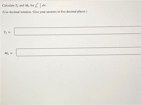 solved calculate t6 ﻿and m6 ﻿for ∫252xdx use decimal
