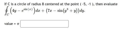 Solved If C Is A Circle Of Radius 8 Centered At The Point