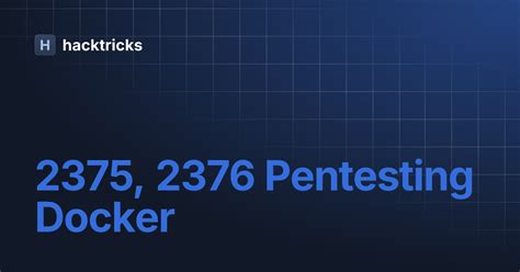 2375 2376 Pentesting Docker Hacktricks