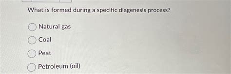 Solved What Is Formed During A Specific Diagenesis