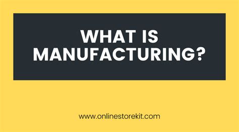 What Is Manufacturing Definition And Guide Online Store Kit