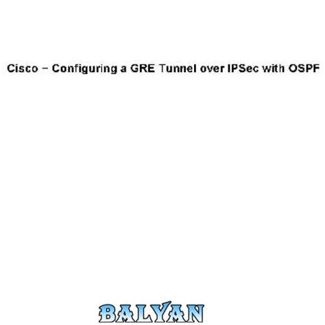خرید و قیمت دانلود کتاب Configuring Gre Tunnel Over Ipsec With Ospf ترب