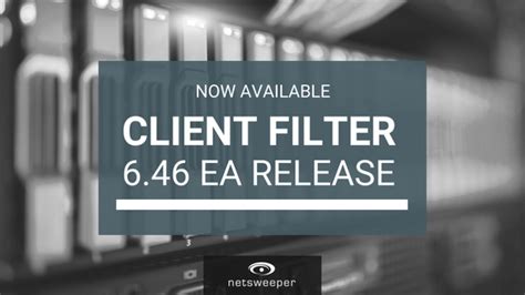 now available client filter 4 64 ea release netsweeper