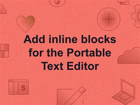 Add Inline Blocks To Your Portable Text Editor And Enrich Your Block Content