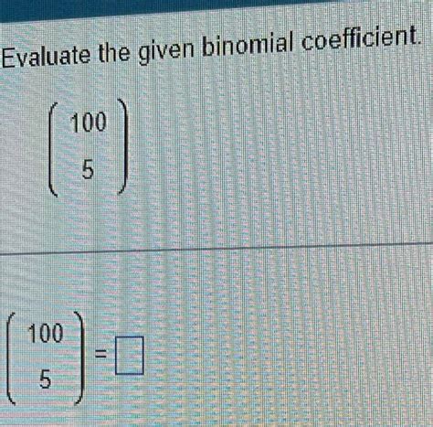 Solved Evaluate The Given Binomial Coefficient Chegg