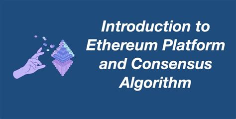 introduction to ethereum platform and consensus algorithm learn by