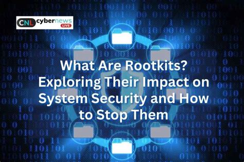 What Are Rootkits Threats And Prevention Tips Cyber News Live