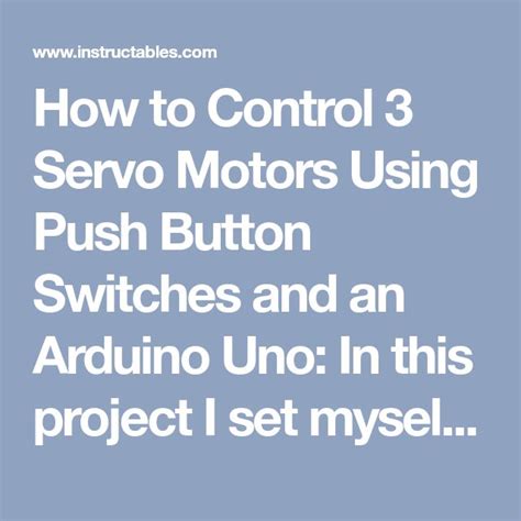 How To Control 3 Servo Motors Using Push Button Switches And An Arduino Uno Arduino Switches