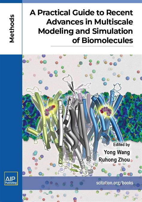 A Practical Guide To Recent Advances In Multiscale Modeling And Simulation Of Biomolecules Yong
