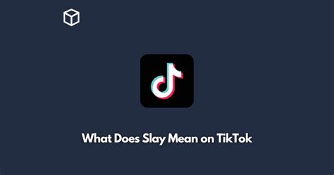 What Does Slay Mean On TikTok Programming Cube