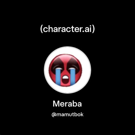 Chat With Meraba Character Ai Ai Chat Reimagined Your Words Your