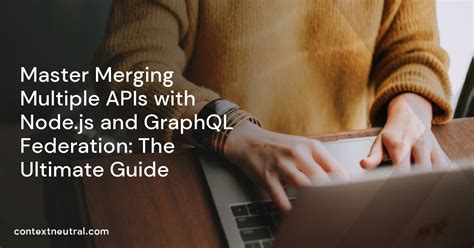 Master Merging Multiple Apis With Nodejs And Graphql Federation The Ultimate Guide Context