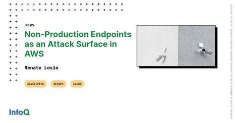 Non Production Endpoints As An Attack Surface In Aws Infoq