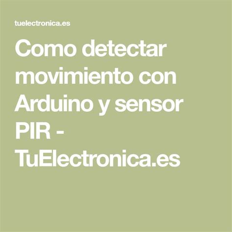 Como Detectar Movimiento Con Arduino Y Sensor Pir Tuelectronica Es Arduino Sensor Movimiento