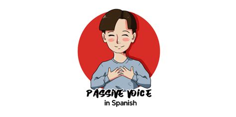 Passive Voice In Spanish ‘ser Past Participle Construction