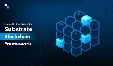 Top Use Cases Of Substrate Blockchain Framework In 2024