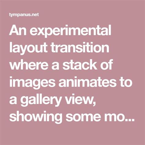 An Experimental Layout Transition Where A Stack Of Images Animates To A Gallery View Showing