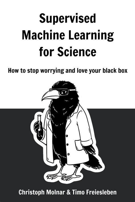 Supervised Machine Learning For Science How To Stop Worrying And Love