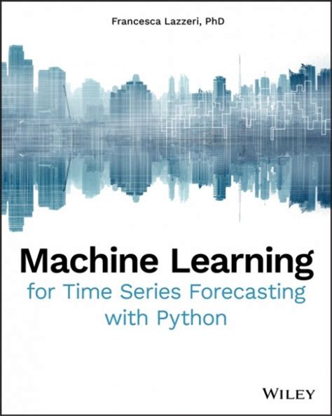 Machine Learning For Time Series Forecasting With Python Lazzeri Paperback £3148 Picclick Uk