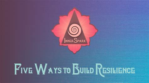 5 Ways To Build Resilience InnerSpark