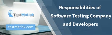 Responsibilities Of Software Testing Company And Developers Testmatick