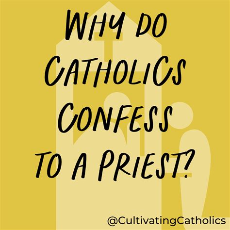 Why Do Catholics Confess To A Priest • Cultivating Catholics