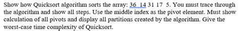 Solved Show How Quicksort Algorithm Sorts The Array