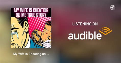 My Wife Is Cheating On Me True Story True Cheating Wives And