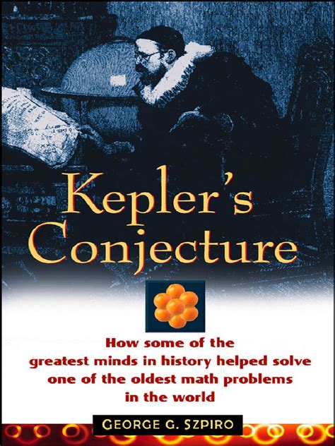 Keplers Conjecture How Some Of The Greatest Minds In History Helped Solve One Of The Oldest