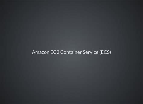 amazon web services ec2 container service ecs ppt