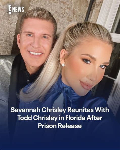E Savannah Chrisley Reunited With Her Dad Todd Chrisley After His