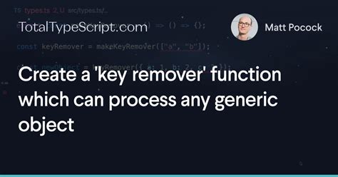 Create A Key Remover Function Which Can Process Any Generic Object