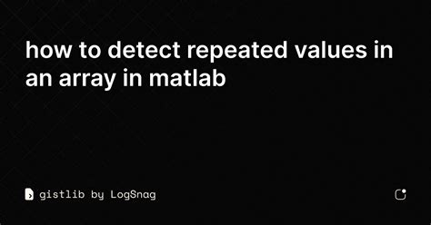 Gistlib How To Detect Repeated Values In An Array In Matlab